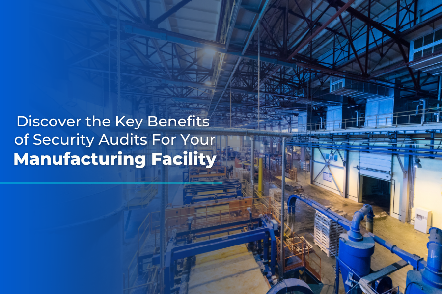 The Benefits Of Security Audits For Manufacturing Facilities | Intense ...